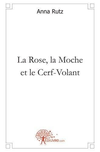La rose, la moche et le cerf volant de Anna Rutz - Livre - Decitre
