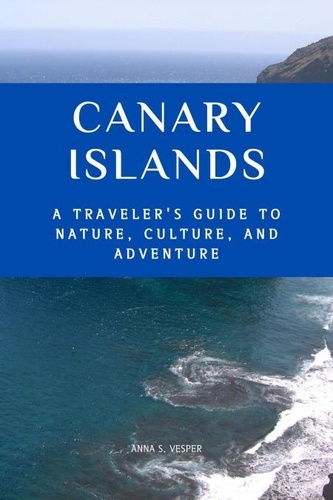 Canary Islands A Traveler's Guide to Nature,... - Anna S. Vesper ...