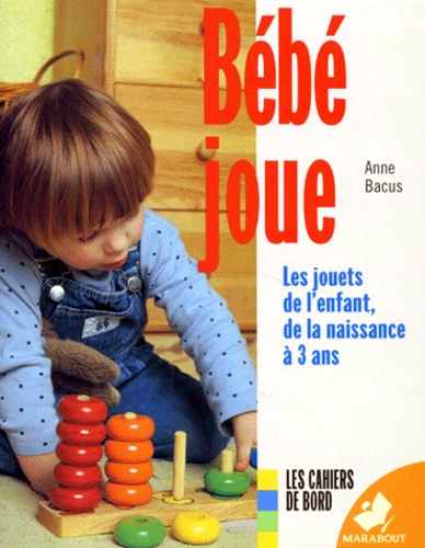 Bebe Joue. Les Jouets De L'Enfant , De La... de Anne Bacus - Livre ...