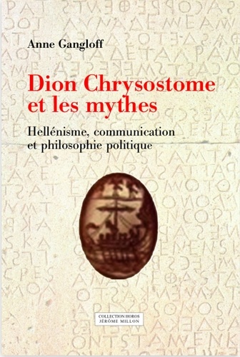 Dion Chrysostome et les mythes - Hellénisme,... de Anne Gangloff ...