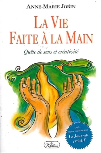 La vie faite à la main - Quête de sens et... de Anne-Marie Jobin ...