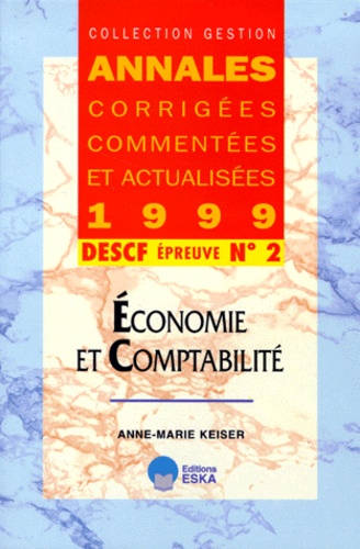 Descf N° 2 Economie Et Comptabilite. Annales 1999 de Anne-Marie Keiser ...