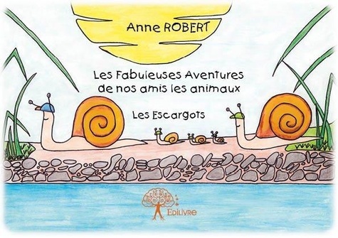 Les fabuleuses aventures de nos amis les animaux... de Anne Robert ...