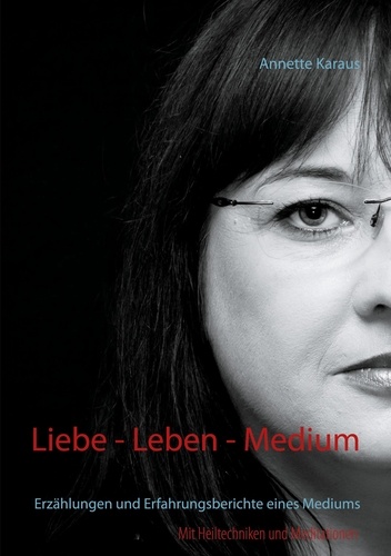 Liebe - Leben - Medium - Erzählungen und... - Annette Karaus - Ebooks - Furet du Nord