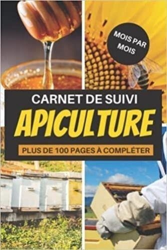 Apiculture - mois par mois - Carnet de suivi ... de Anonyme - Livre ...