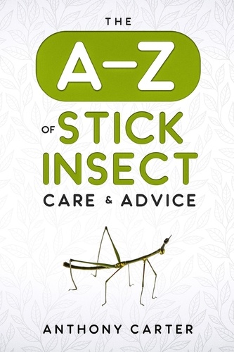 The A-Z of Stick Insect Care & Advice de Anthony Carter - ePub - Ebooks ...