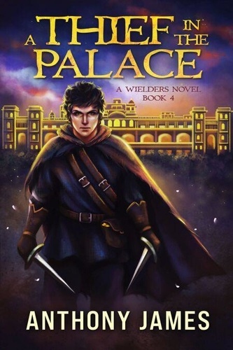 A Thief in the Palace - A Wielders Novel, #4 de Anthony James - ePub ...