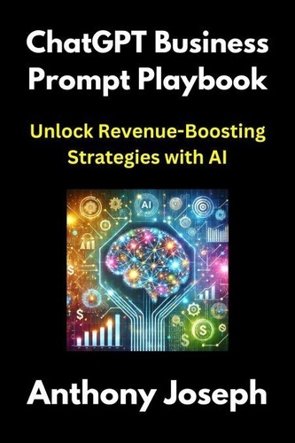 ChatGPT Business Prompt Playbook - Unlock... de Anthony Joseph - ePub ...