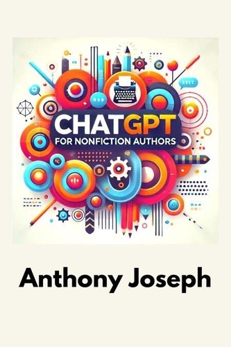 ChatGPT For Nonfiction Authors - A Comprehensive... de Anthony Joseph - ePub - Ebooks - Decitre