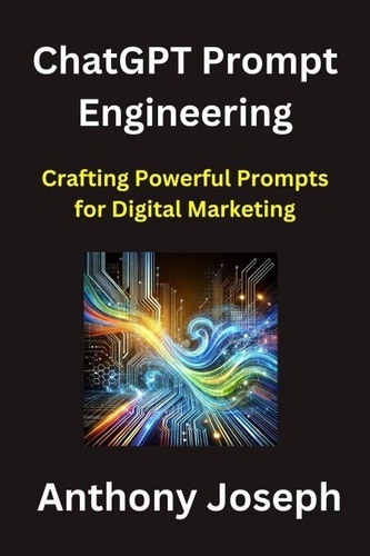 ChatGPT Prompt Engineering - Crafting Powerful... de Anthony Joseph - ePub - Ebooks - Decitre