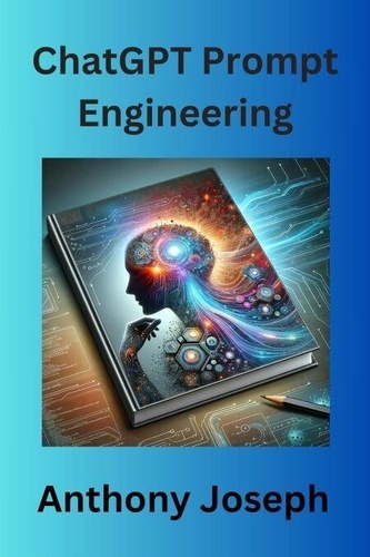 ChatGPT Prompt Engineering - Practical Ways For... - Anthony Joseph - Ebooks - Furet du Nord