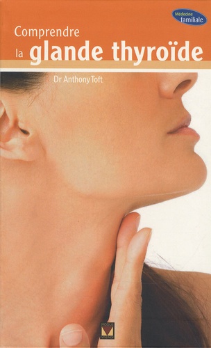 Comprendre la glande thyroïde de Anthony Toft - Livre - Decitre