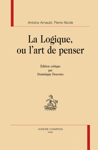 La Logique, ou l'art de penser de Antoine Arnauld - Livre - Decitre