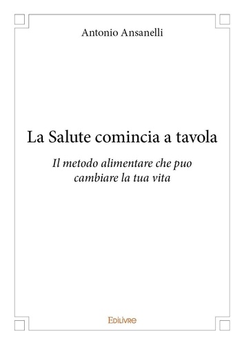 La salute comincia a tavola - Il metodo... de Antonio Ansanelli - Livre ...