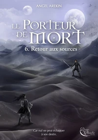 Retour aux sources (Le Porteur de mort, Tome 6) de Angel Arekin - Decitre
