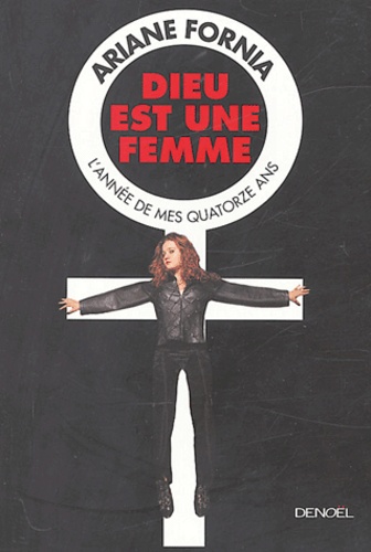 Dieu est une femme - L'année de mes quatorze ans de Ariane Fornia ...
