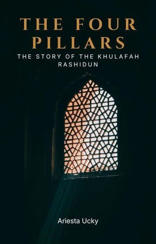 The Four Pillars: The Story of the Khulafah Rashidun de Ariesta Ucky ...