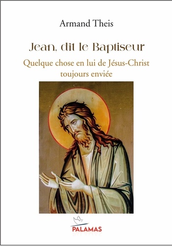 Jean, dit le Baptiseur - Quelque Chose en lui de... de Armand Theis ...