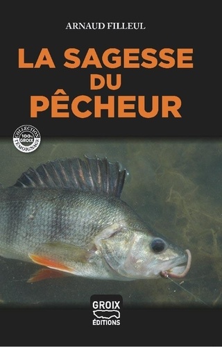 La sagesse du pêcheur de Arnaud Filleul - Grand Format - Livre - Decitre