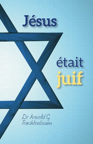 Jésus était juif de Arnold Fruchtenbaum - Livre - Decitre