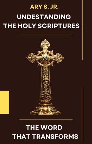 Understanding the Holy Scriptures The Word that... de Ary S. Jr. - ePub ...