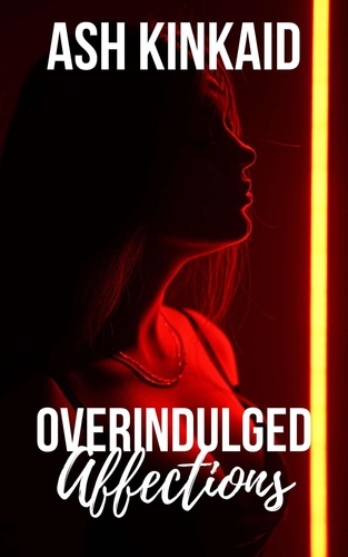 Overindulged Affections - Love in Excess, #1 de Ash Kinkaid - ePub ...