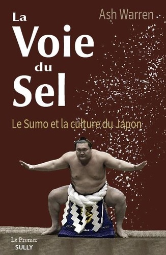 La Voie du Sel - Le Sumo et la Culture japonaise de Ash Warren - Grand ...