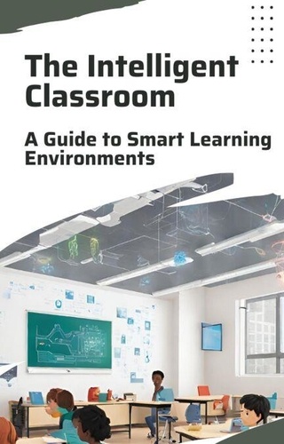 The Intelligent Classroom: A Guide to Smart... - Asher Shadowborne ...