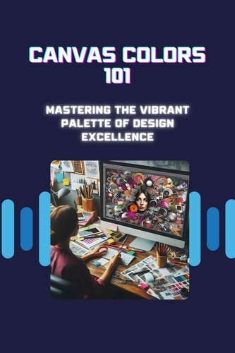 Canvas Colors 101: Mastering the Vibrant Palette... de Ashok Brardwaj - ePub - Ebooks - Decitre