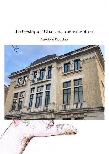 La Gestapo à Châlons, une exception de Aurélien Boucher - Livre - Decitre