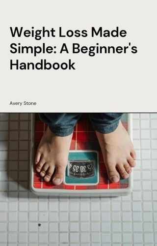 Weight Loss Made Simple: A Beginner's Handbook de Avery Stone - ePub ...