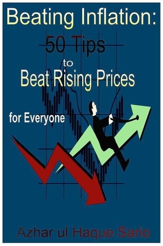 Beating Inflation: 50 Tips to Beat Rising Prices... de Azhar ul Haque ...