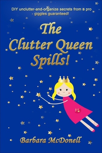 The Clutter Queen Spills! de Barbara McDonell - ePub - Ebooks - Decitre