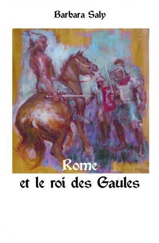 Rome et le roi des gaules - Tome 2 de Barbara Saly - Livre - Occasion - Decitre