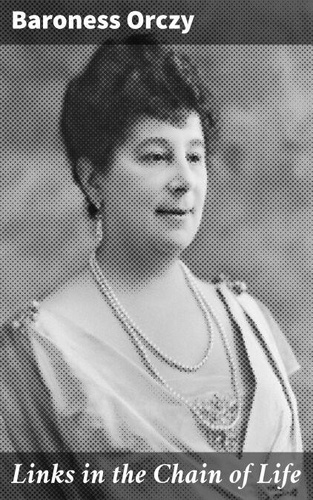 Links in the Chain of Life - Interwoven... - Baroness Orczy - Ebooks ...