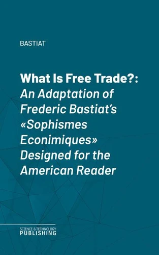 What Is Free Trade? de Bastiat - Decitre