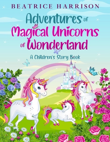 Adventures of Magical Unicorns of Wonderland: A... - Beatrice Harrison ...