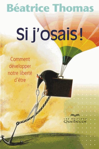 Si j'osais - Comment dévolopper notre liberté... de Béatrice Thomas - Livre - Decitre