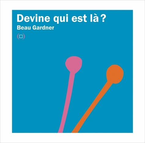 Devine qui est là ? de Beau Gardner - Album - Livre - Decitre
