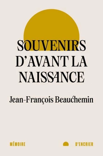 Souvenirs d'avant la naissance de Jean-François Beauchemin - Decitre