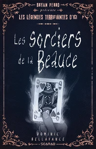 Les sorciers de la Beauce de Dominic Bellavance - Decitre