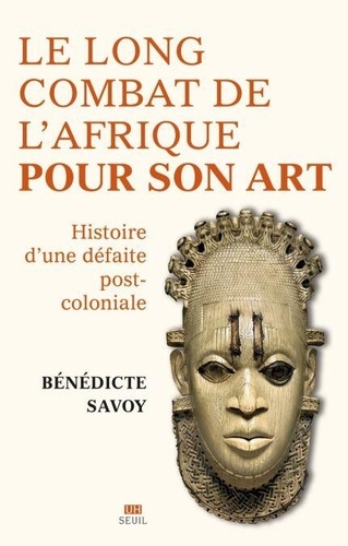 Le long combat de l'Afrique pour son art -... de Bénédicte Savoy - ePub ...