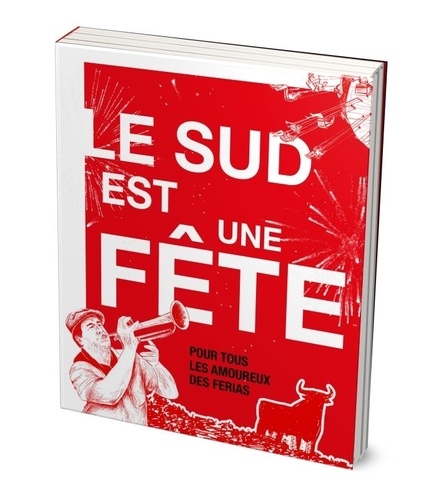 Le sud est une fête - Pour tous les amoureux des... de Benjamin Ferret ...