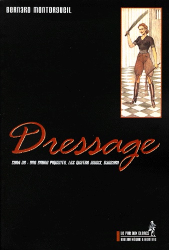 Dressage. suivi de Une brune piquante. Les quatre... de Bernard ...