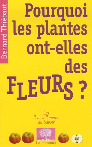 Pourquoi les plantes ont-elles des fleurs ? de Bernard Thiébaut - Poche ...