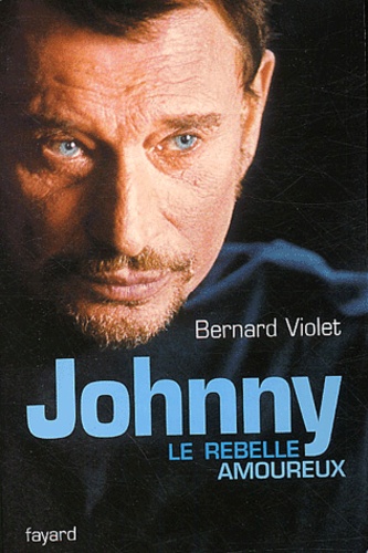 Johnny, le rebelle amoureux de Bernard Violet - Grand Format - Livre ...
