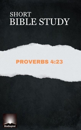 Short Bible Study: Proverbs 4:23 - Short Bible... de BGodInspired - ePub - Ebooks - Decitre