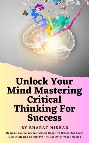 Unlock Your Mind Mastering Critical Thinking For... de BHARAT NISHAD - ePub - Ebooks - Decitre