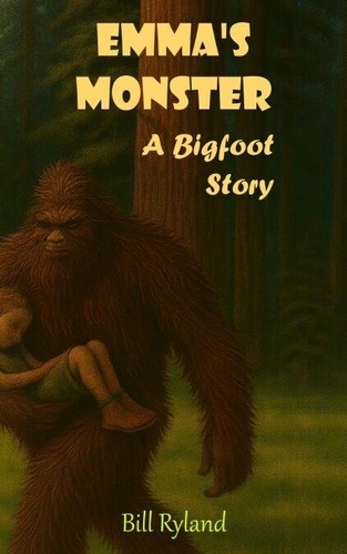 Emma's Monster, A Bigfoot Story de Bill Ryland - ePub - Ebooks - Decitre