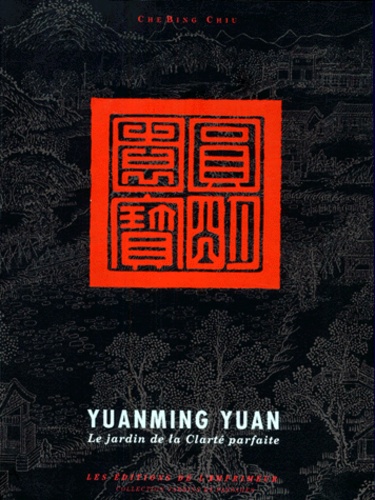 Yuanming Yuan. Le Jardin De La Clarte Parfaite de Bing-Chiu Che - Livre ...